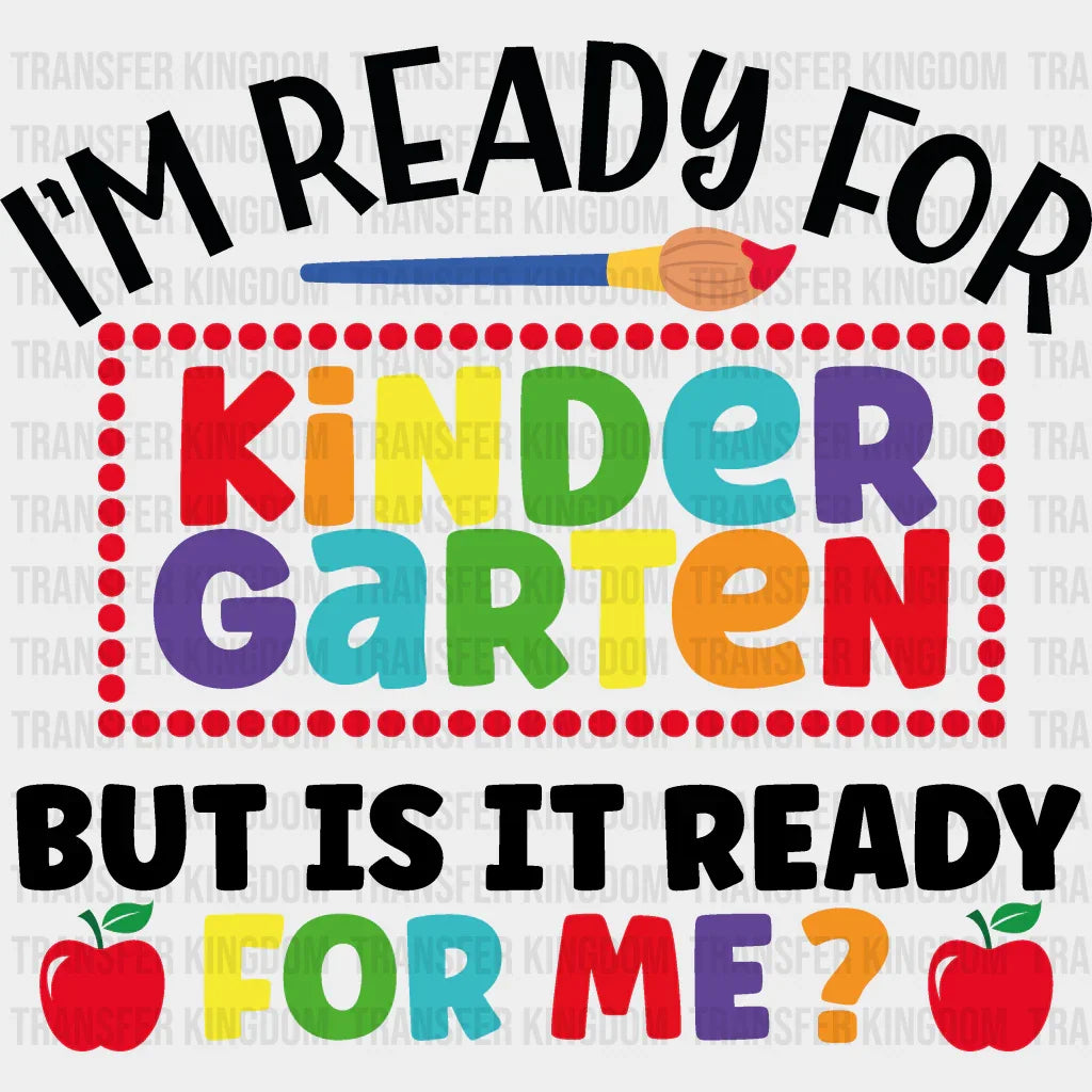 I'm Ready For Kindergarten - Back To School DTF Transfer