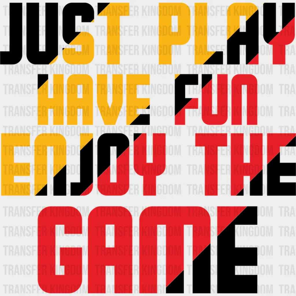 Just Play Have Fun Enjoy The Game - Golf DTF Heat Transfer