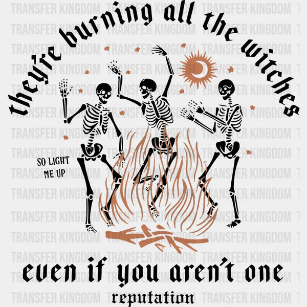 They're Burning All The Witches - Halloween DTF Transfer