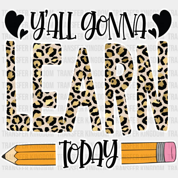 Y'all Gonna Learn Today Design - Teacher DTF heat transfer