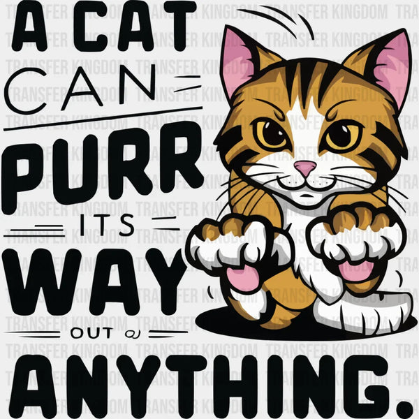A Cat Can Purr It's Way Out Of Anything - Cats DTF Transfer – Transfer ...