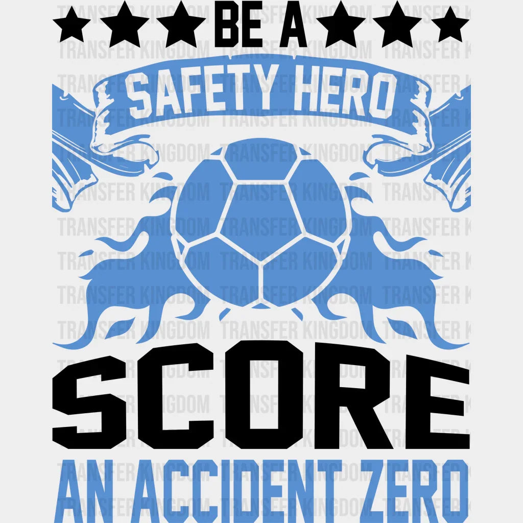 Be A Safety Hero Score An Accident Zero - Soccer DTF Heat Transfer