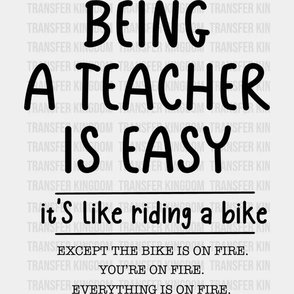 Being A Teacher Is Easy It's Like Riding A Bike - Teachers DTF Transfe