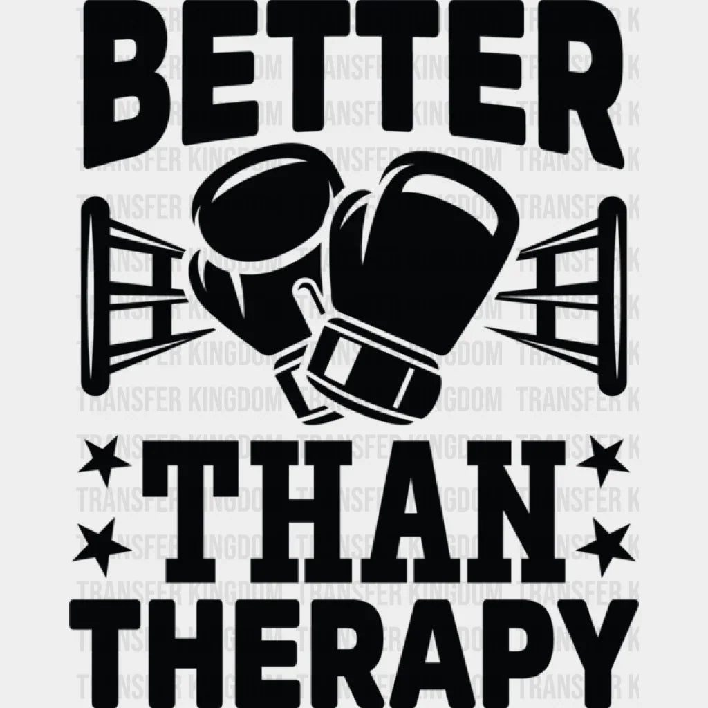 Better Than Therapy Boxing Design - Boxing DTF Heat Transfer
