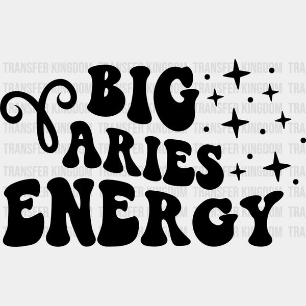 Big Aries Energy - Zodiac & Horoscopes DTF heat transfer