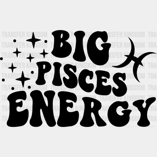 Big Pisces Energy - Zodiac & Horoscopes DTF heat transfer