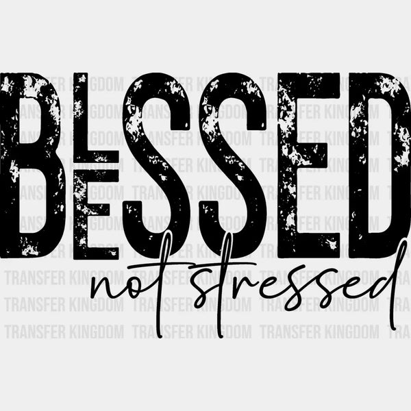 Blessed Not Stressed - Christianity DTF Transfer – Transfer Kingdom
