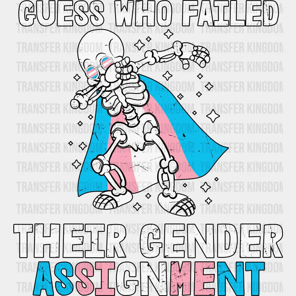 Guess Who Failed Their Gender Assignment - Transgender Iron On DTF Tra
