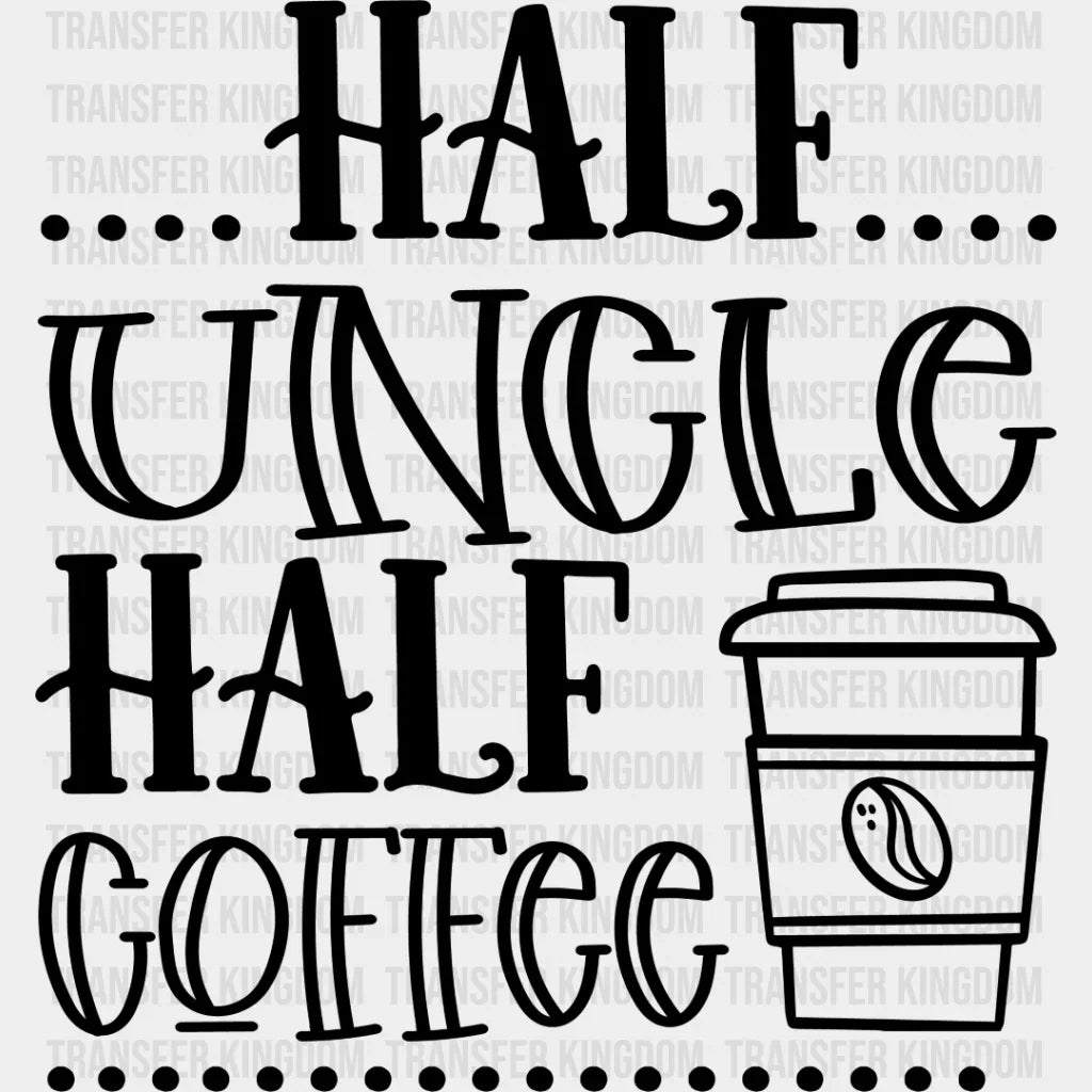 Half Uncle Half Coffee - Uncle DTF Heat Transfer