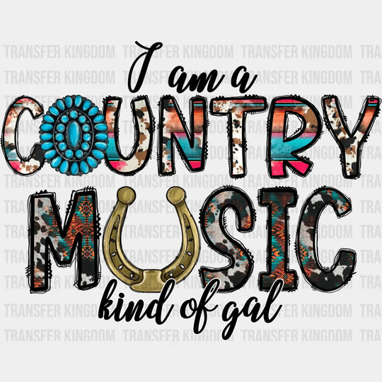 I am a Country Music Kind Of Gal Design - Western DTF Transfers ...