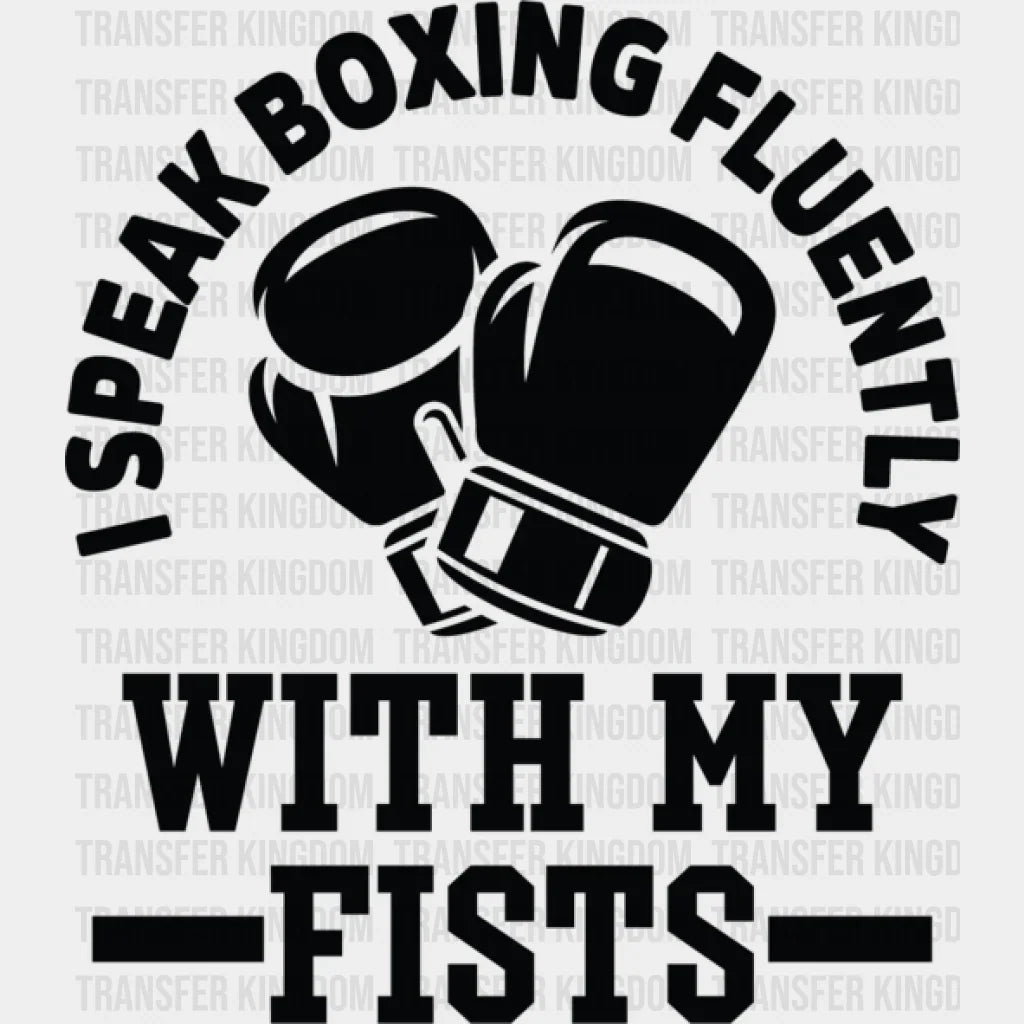 I Speak Boxing Fluently With My Fist - Boxing DTF Heat Transfer