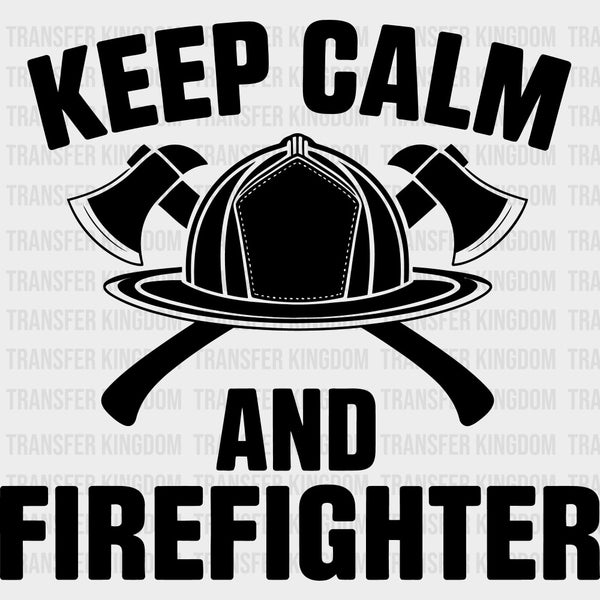 Fire Department DTF Transfers Keep Calm And Firefighter – Transfer Kingdom