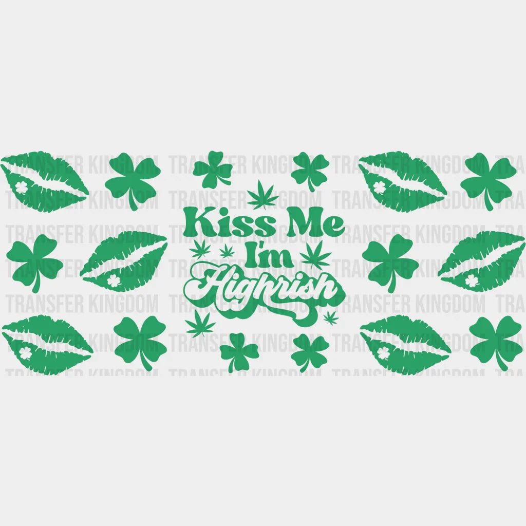 Kiss Me I'm Highrish - St Patrick Cup Wrap UV Sticker Permanent UV DTF ...