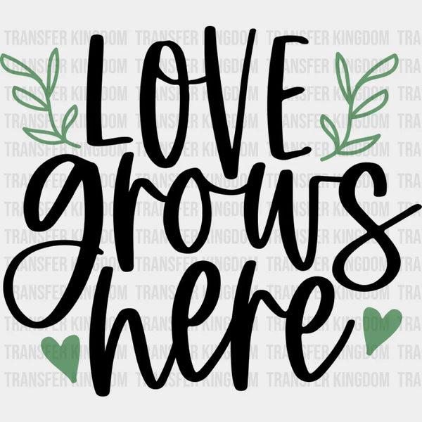 Love Grows Here - Spring DTF Transfer – Transfer Kingdom