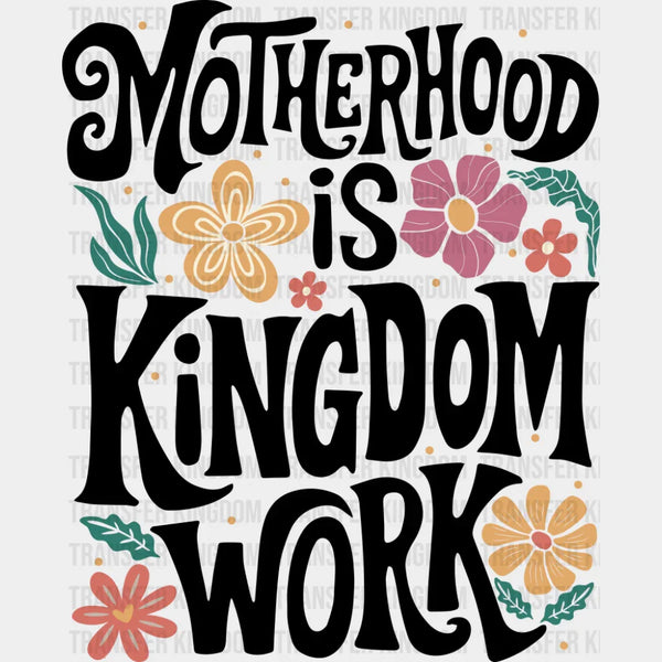 Motherhood Is Kingdom Work Flowers Design - Christianity DTF Transfer ...