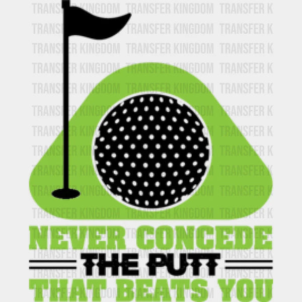Never Concede The Putt That Beats You - Golf DTF Heat Transfer ...