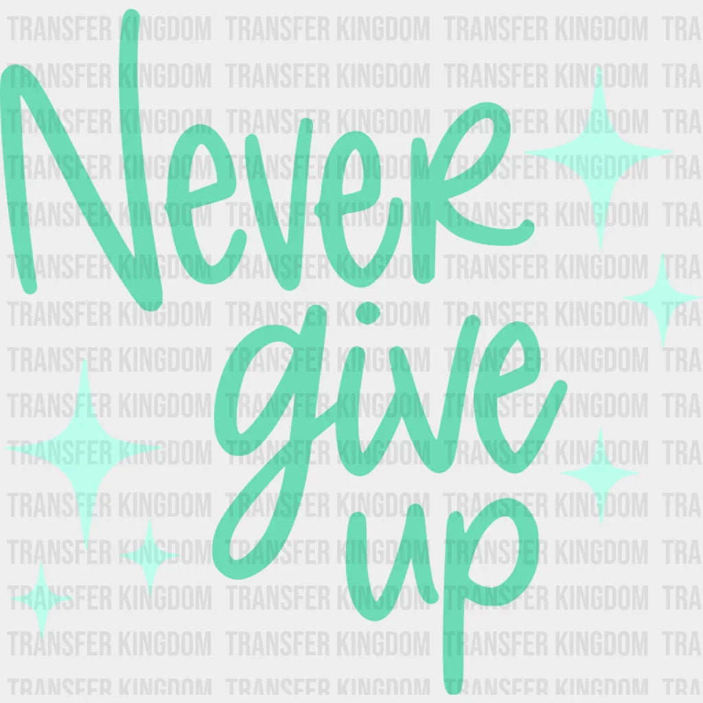 Never Give Up Green Cursive Design - Quotes DTF Transfer