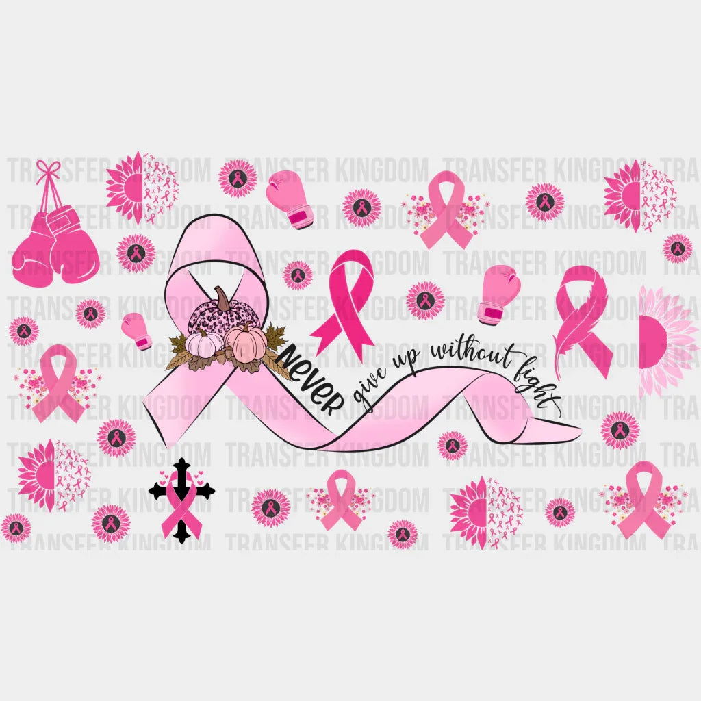Never Give Up Without Fight - Awareness Cup Wrap UV Sticker Permanent