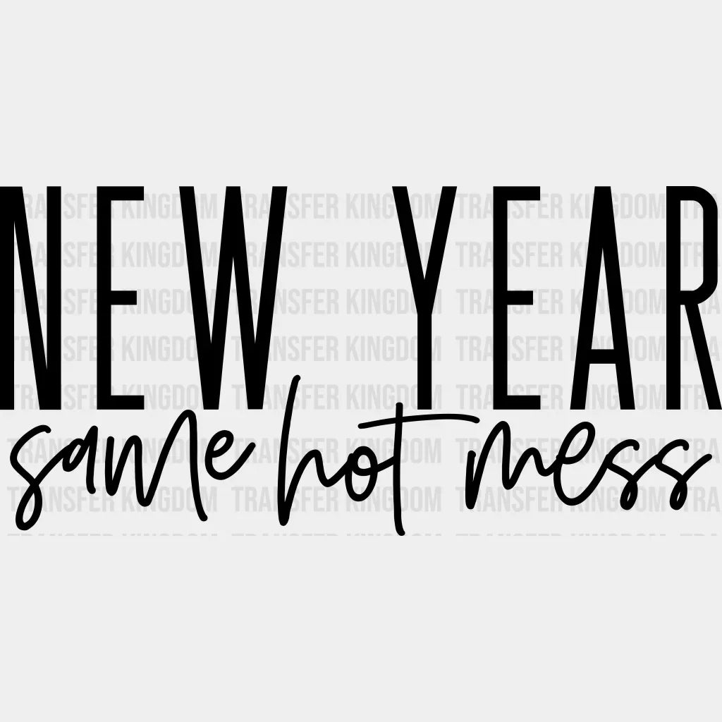 New Year Same Hot Mess Design - New Year DTF heat transfer