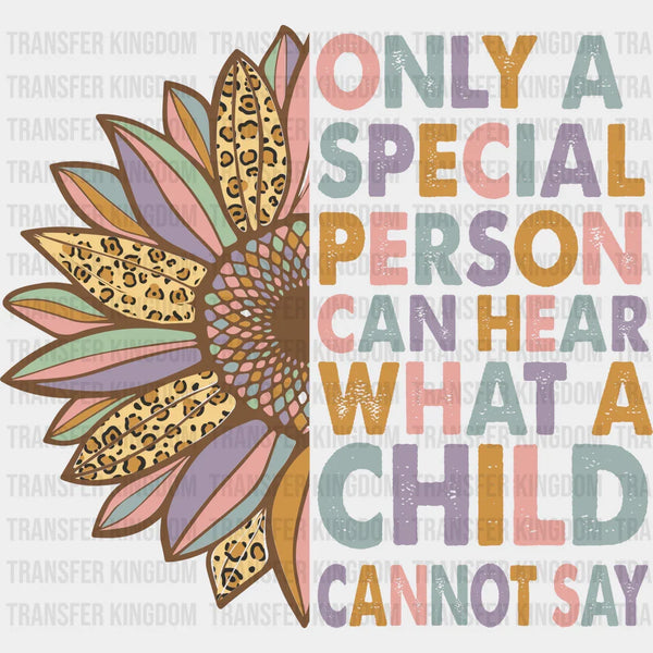 Only A Special Person Can Hear What A Child Cannot Say Sunflower Desig