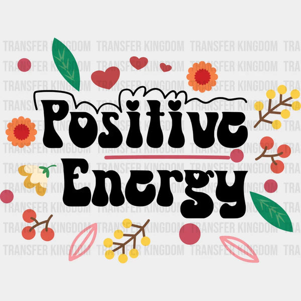 Positive Energy - Quotes Iron On DTF Transfer – Transfer Kingdom