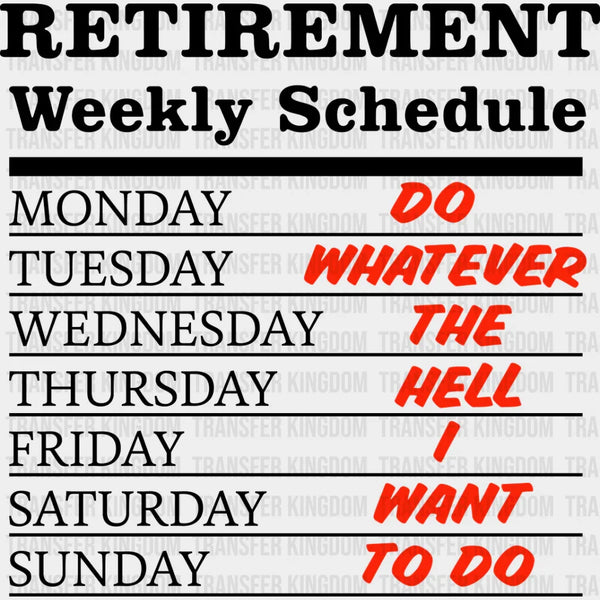 Retirement Weekly Schedule - Retirement DTF heat transfer
