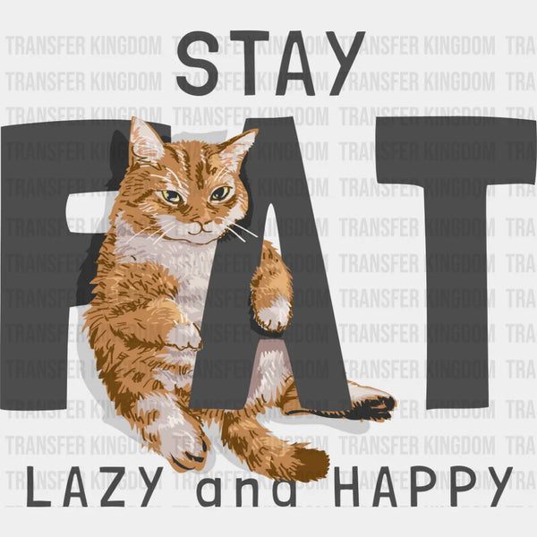 Stay Fat Lazy And Happy - Cats DTF Transfer – Transfer Kingdom