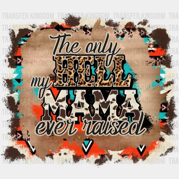 The Only Hell My Mama Ever Raised DTF Transfer