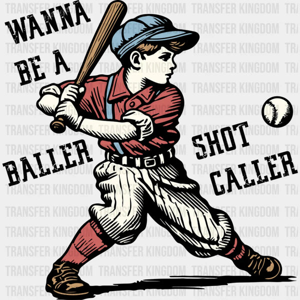 Wanna Be A Baller Shot Caller - Baseball DTF Transfer