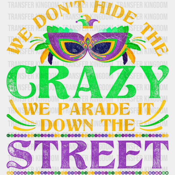 We Don't Hide The Crazy We Parade It Down The Street Mardi Gras Design