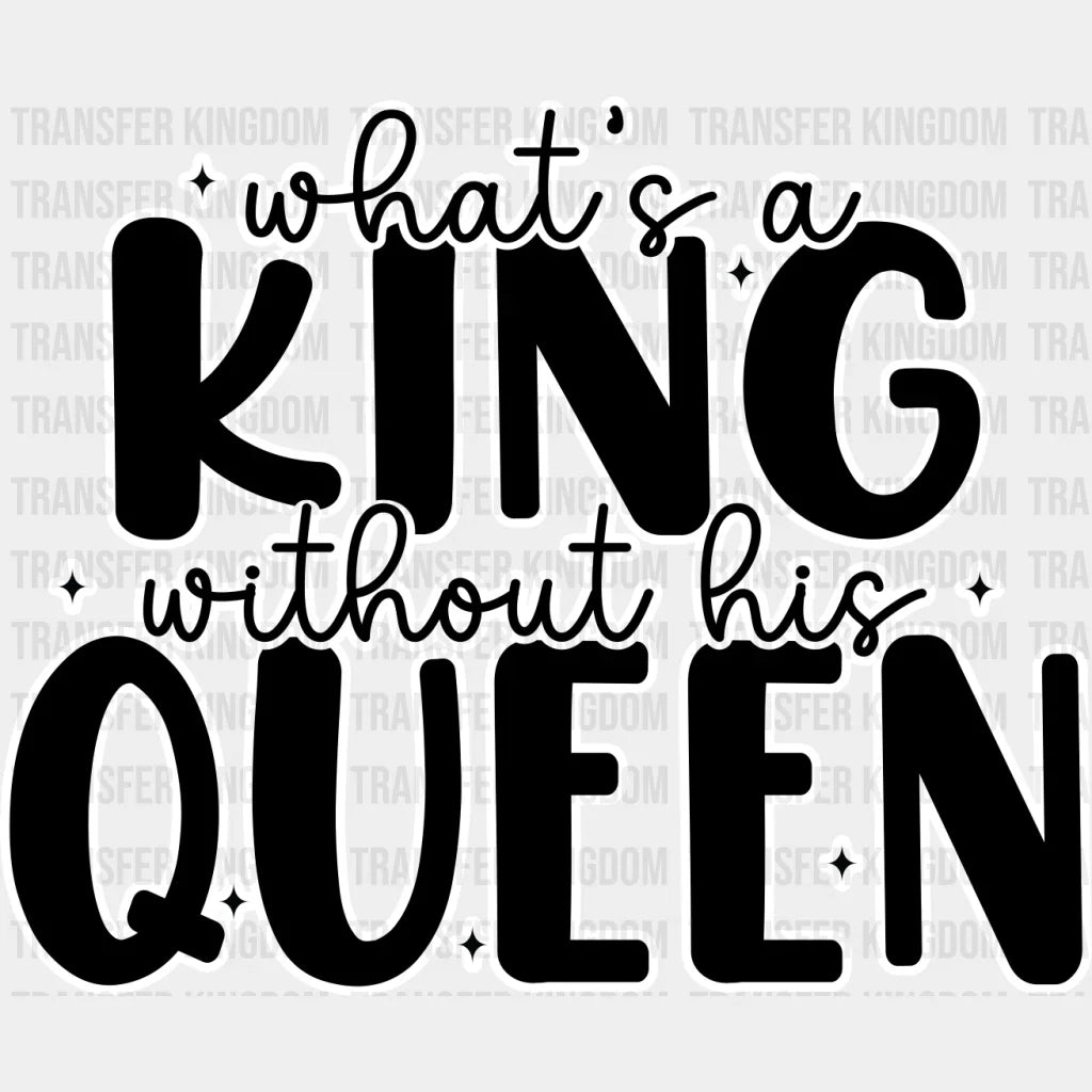 What's A King Without Queen - King-Queen DTF heat transfer