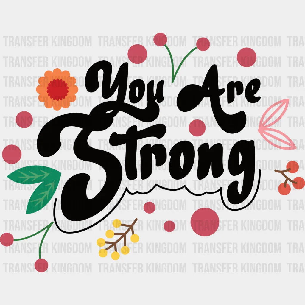 You Are Strong - Quotes Iron On DTF Transfer