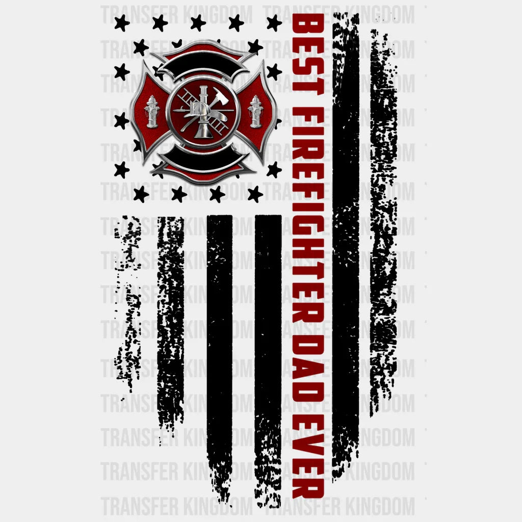 Best Firefighter Dad Ever Design - DTF heat transfer – Transfer Kingdom