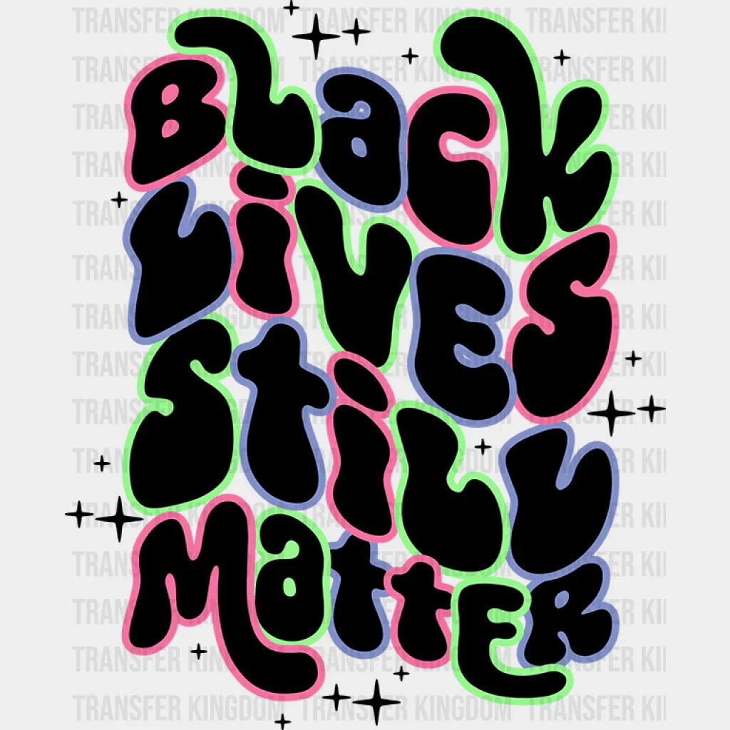Black Lives Still Matter - BLM design DTF heat transfer