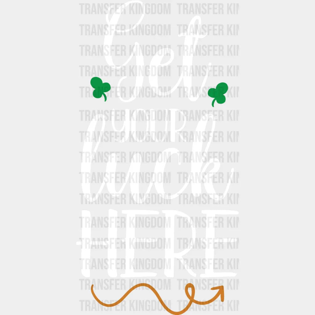 Get Your Luck Here St. Patrick's Day Design - DTF heat transfer ...