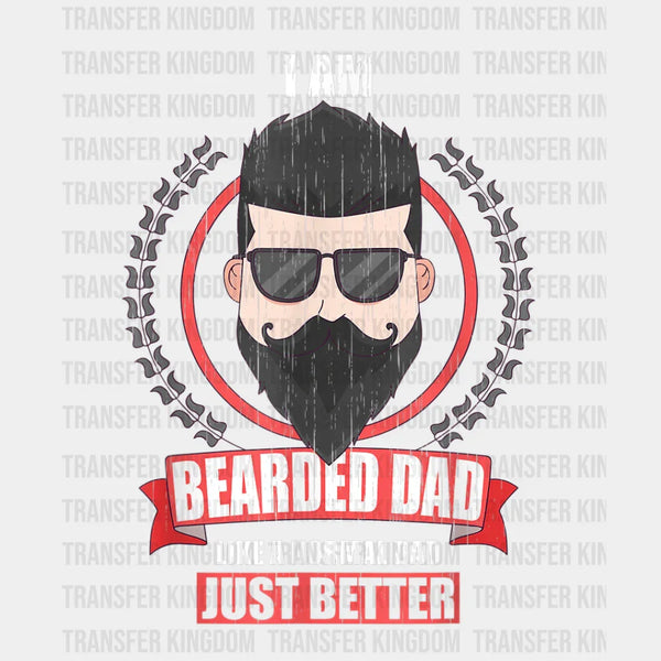I Am Bearded Dad Like A Normal Dad Just Better Design - DTF heat trans ...