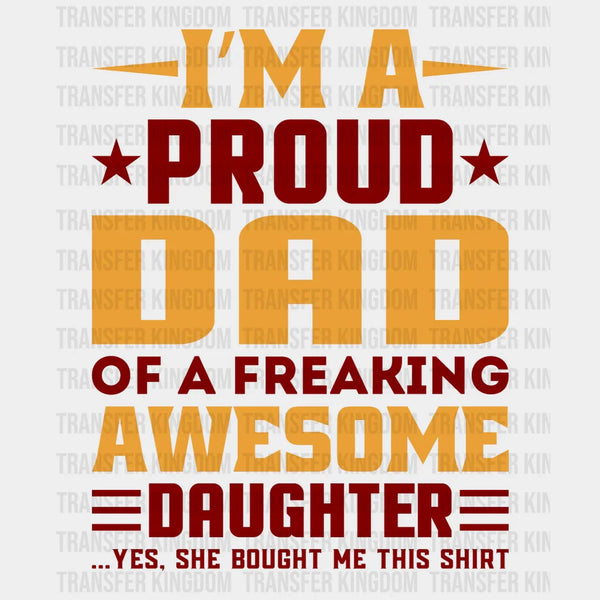I'm A Proud Dad Of A Freaking Awesome Daughter Design - DTF heat trans ...