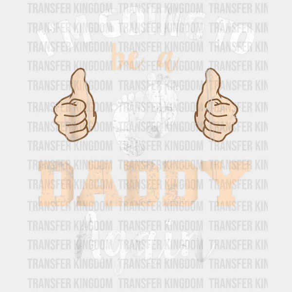 I'm Going To Be A Daddy Again Design - DTF heat transfer – Transfer Kingdom